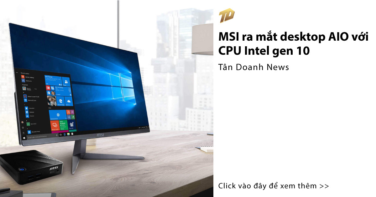 MSI ra mắt desktop AIO với CPU Intel gen 10 - Tân Doanh News