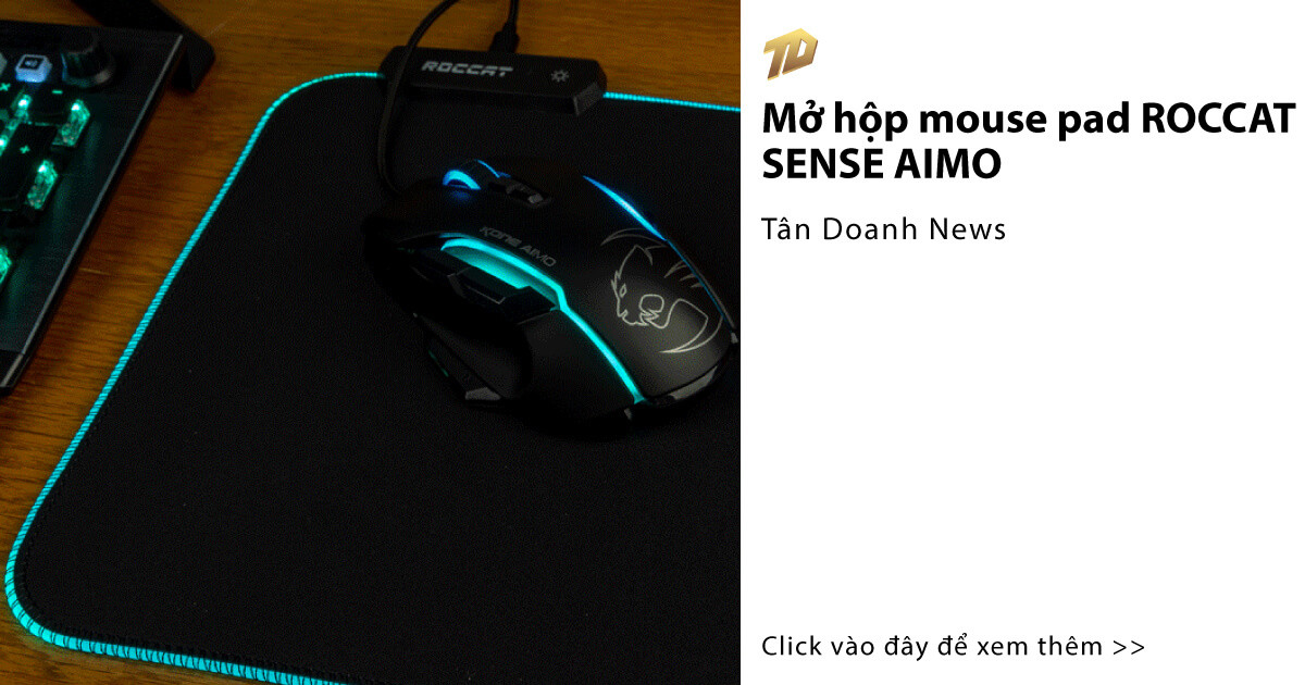 Mở hộp mouse pad ROCCAT SENSE AIMO - Tân Doanh News