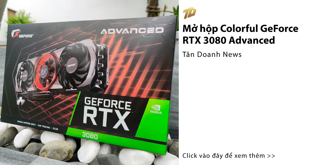 Mở hộp Colorful GeForce RTX 3080 Advanced - Tân Doanh News