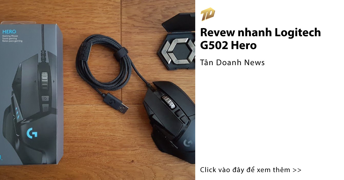 Revew nhanh Logitech G502 Hero - Tân Doanh News