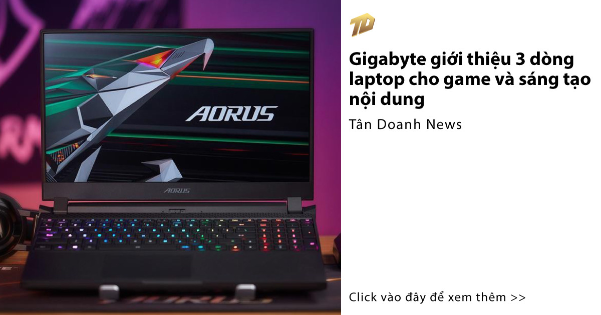 Gigabyte giới thiệu 3 dòng laptop cho game và sáng tạo nội dung - Tân ...