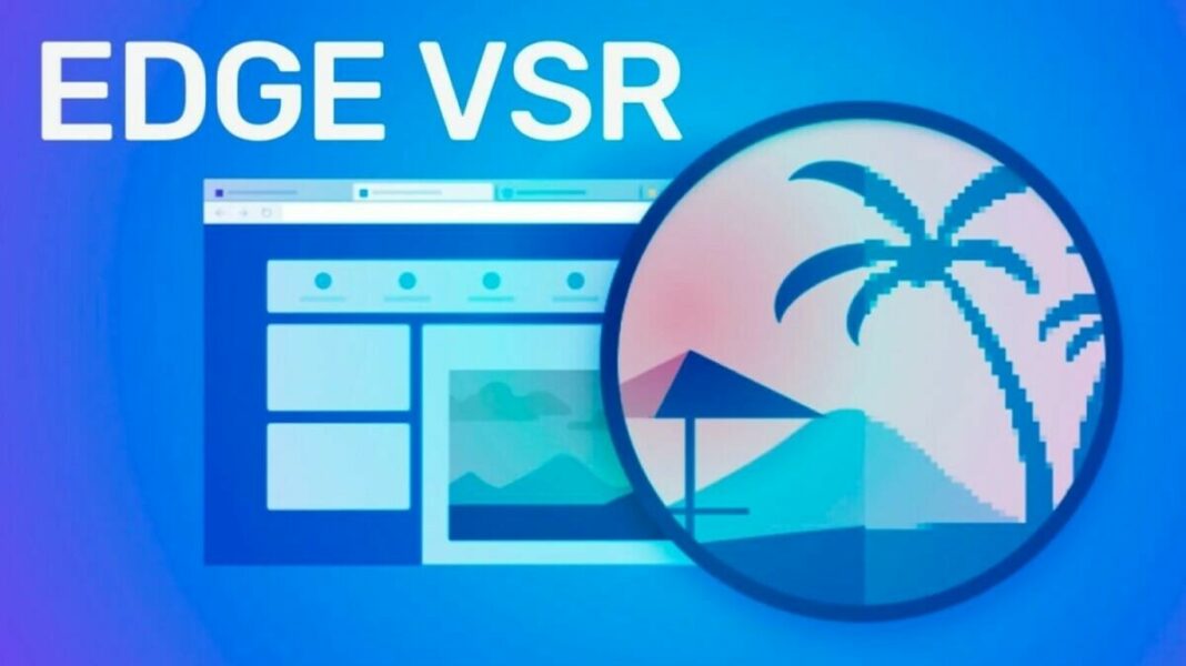 Microsoft giới thiệu EDGE Video Super Resolution cho GPU NVIDIA và AMD ...